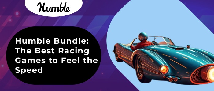 Humble Bundle: The Best Racing Games To Feel The Speed